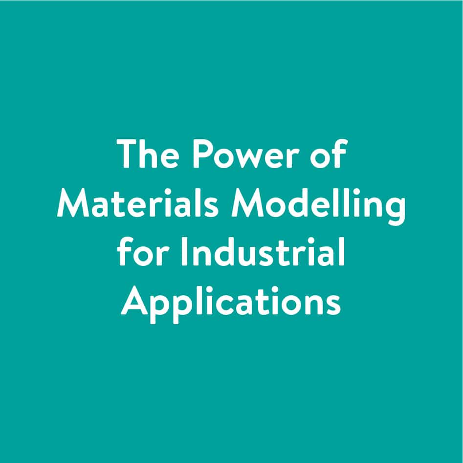 The Power of Materials Modelling for Industrial Applications - An ...